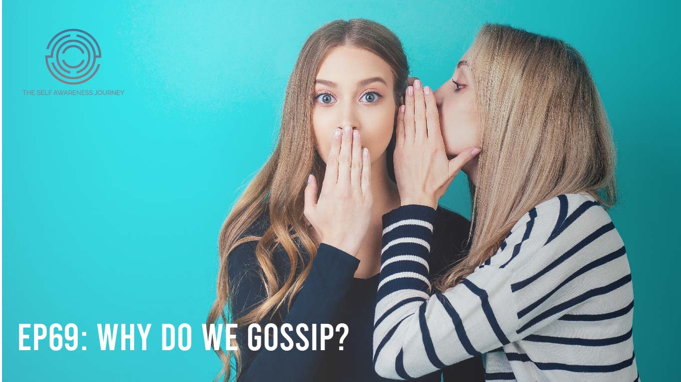 The Self Awareness Journey - Why Do We Gossip?